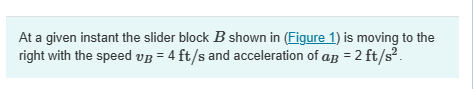Solved At a given instant the slider block B shown in | Chegg.com