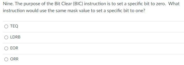 Solved Nine. The purpose of the Bit Clear (BIC) instruction | Chegg.com