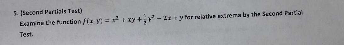 Solved 5. (Second Partials Test) Examine the function f(x, | Chegg.com