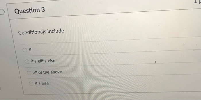 Solved Question 3 Conditionals include if O if / elif / else | Chegg.com Solved Question 3 Conditionals include if O if / elif / else | Chegg.com