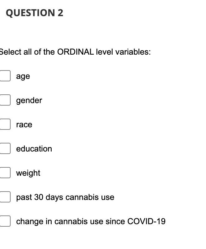 Solved QUESTION 2 Select all of the ORDINAL level variables: | Chegg.com