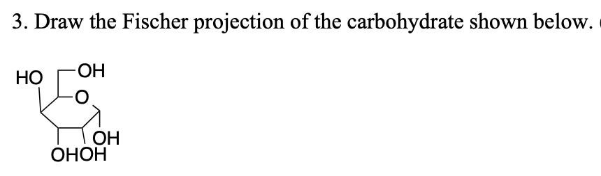 Solved 3. Draw the Fischer projection of the carbohydrate | Chegg.com