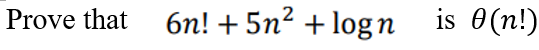Solved Prove that 6n!+5n2+logn is θ(n!) | Chegg.com