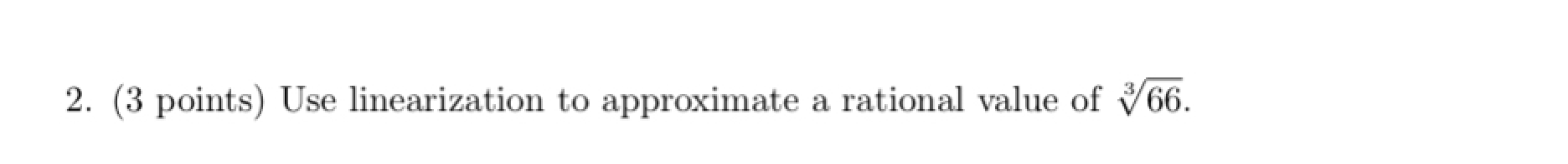 Solved 2. (3 points) Use linearization to approximate a | Chegg.com