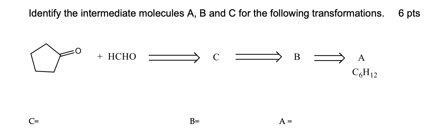 Solved Identify the intermediate molecules A, B and C for | Chegg.com