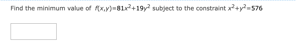 Solved Find the minimum value of f(x,y)=81x2+19y2 subject to | Chegg.com