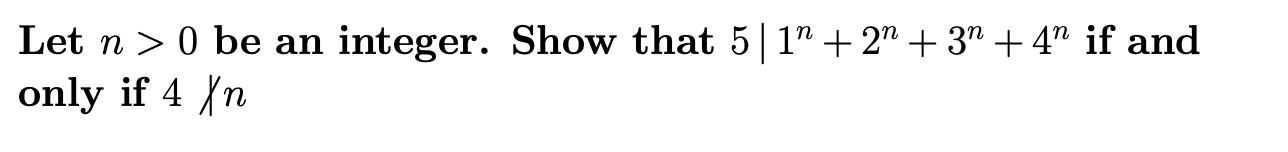 Solved Let n>0 be an integer. Show that 5∣1n+2n+3n+4n if and | Chegg.com