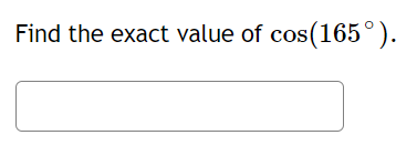Solved Find the exact value of cos(165°). | Chegg.com