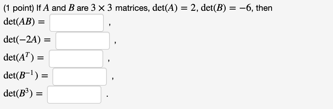 Solved (1 point) If A and B are 3 x 3 matrices, det(A) = 2, | Chegg.com