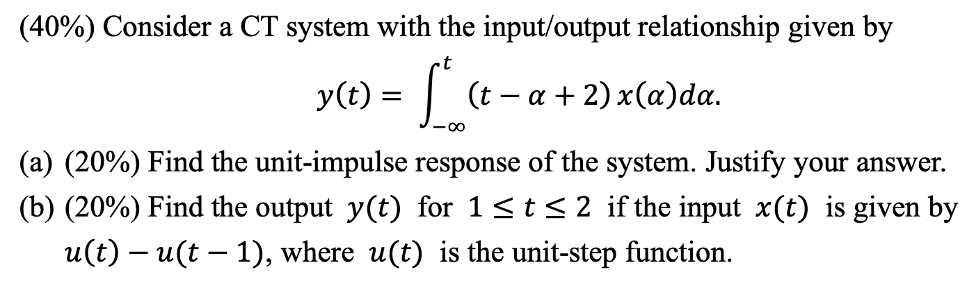 Solved (40%) Consider a CT system with the input/output | Chegg.com