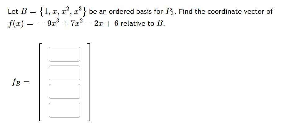 Solved Let B={1,x,x2,x3} be an ordered basis for P3. Find | Chegg.com