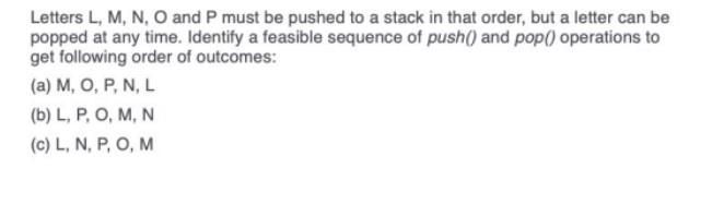 Solved Letters L,M,N,O and P must be pushed to a stack in | Chegg.com
