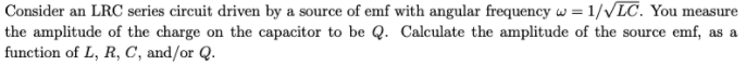 Solved Consider an LRC series circuit driven by a source of | Chegg.com