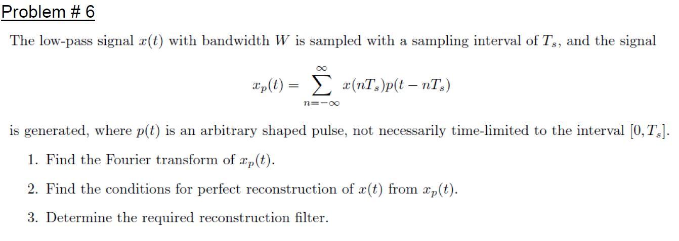 Solved Problem #6 The low-pass signal x(t) with bandwidth W | Chegg.com