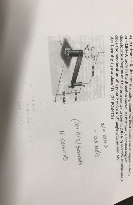 Solved 4) At time t- 0, the arm is rotating about the fixed | Chegg.com