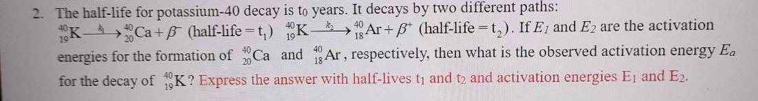 Solved 40 K 2. The half-life for potassium-40 decay is to | Chegg.com