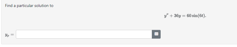 Solved Find a particular solution to y′′+36y=60sin(6t). yp= | Chegg.com