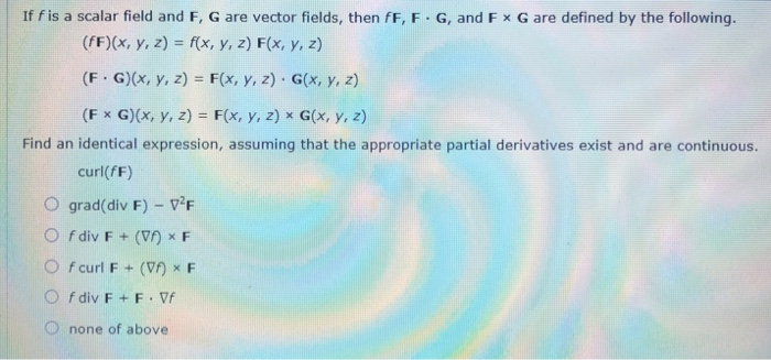 Solved If f is a scalar field and F, G are vector fields, | Chegg.com
