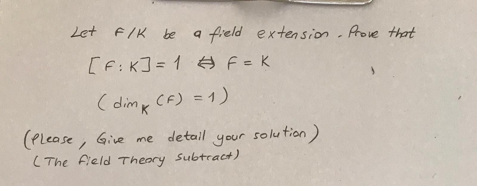 Solved Let F/K be a field extension. Prove that [fk] = 1 & | Chegg.com