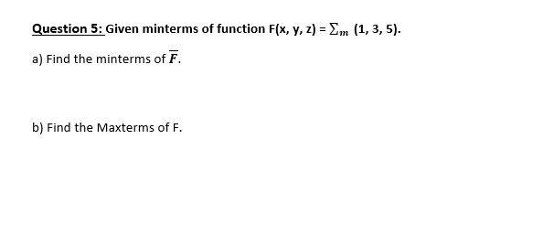 Solved Question 5: Given minterms of function F(x, y, z) = | Chegg.com