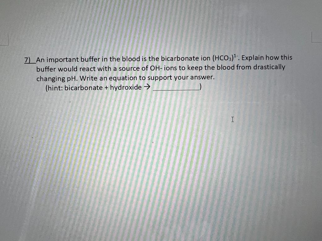 Solved 7) An important buffer in the blood is the | Chegg.com