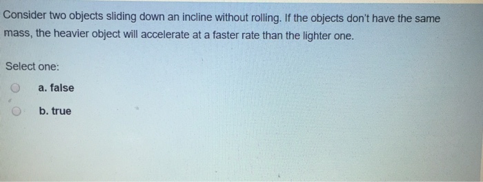 Solved Consider two objects sliding down an incline without | Chegg.com