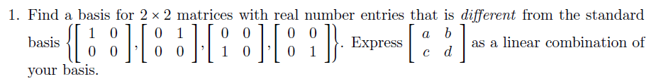 Solved a 1. Find a basis for 2 x 2 matrices with real number | Chegg.com