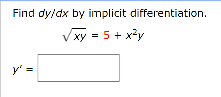Solved Find dy/dx by implicit differentiation. xy = xy = 5 + | Chegg.com