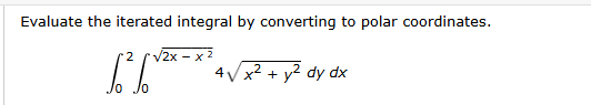 Solved Evaluate the iterated integral by ﻿converting to | Chegg.com