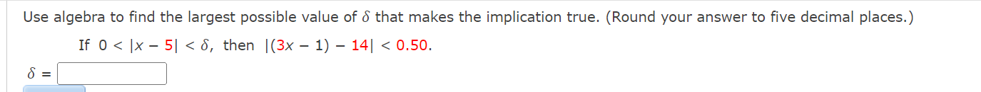 Solved Use algebra to find the largest possible value of δ | Chegg.com