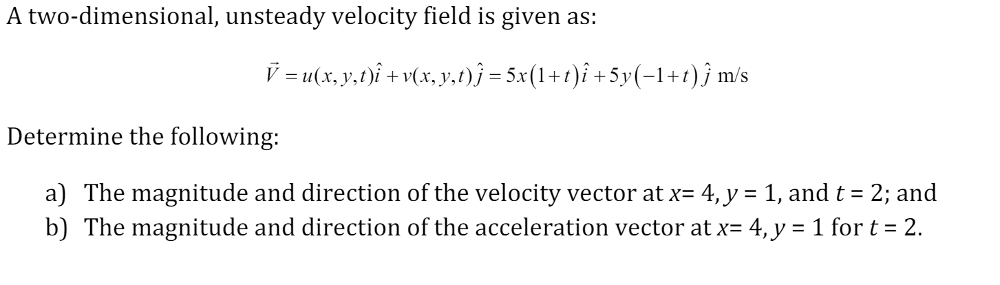 Solved A two-dimensional, unsteady velocity field is given | Chegg.com