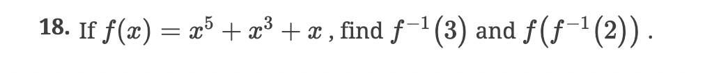Solved 18. If f(x)=x5+x3+x, find f−1(3) and f(f−1(2)). | Chegg.com