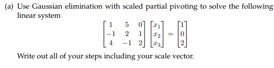 Solved 07 (a) Use Gaussian elimination with scaled partial | Chegg.com