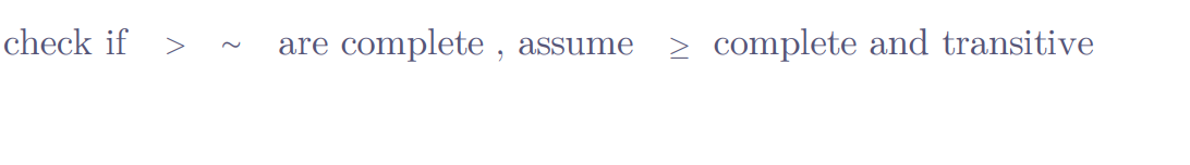 Solved check if >∼ are complete , assume ≥ complete and | Chegg.com