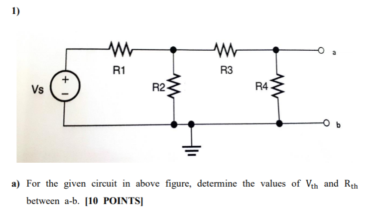 Solved 1) R1 R3 + Vs R2 R4 a) For the given circuit in above | Chegg.com