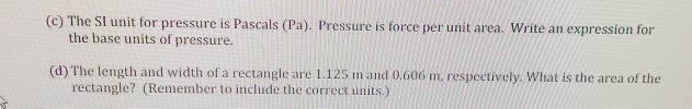 Solved (c) The Sl unit for pressure is Pascals (Pa). | Chegg.com