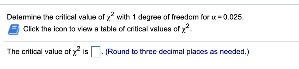 Solved Determine the critical value of χ2 with 1 degree of | Chegg.com