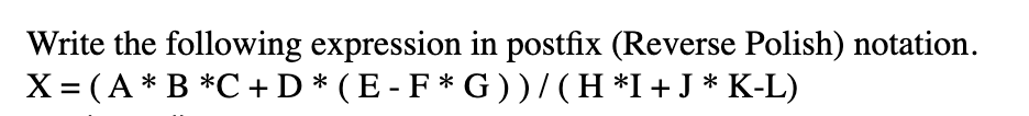 Solved Write the following expression in postfix (Reverse | Chegg.com