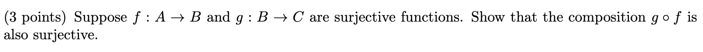 Solved (3 points) Suppose f:A→B and g:B→C are surjective | Chegg.com