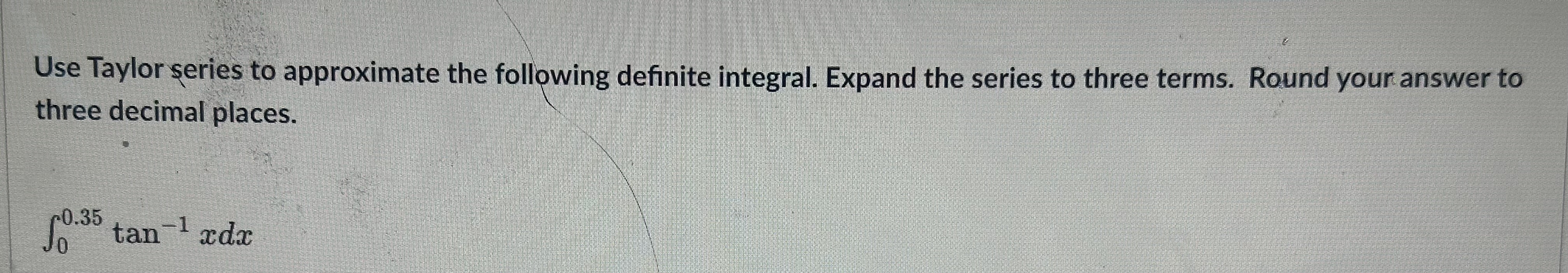 Solved Use Taylor series to approximate the following | Chegg.com
