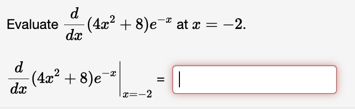 Solved Evaluate dxd(4x2+8)e−x at x=−2 | Chegg.com