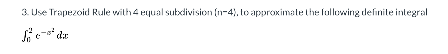 Solved 3. Use Trapezoid Rule with 4 equal subdivision (n=4), | Chegg.com