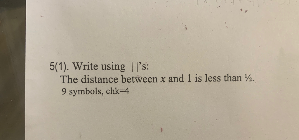 Solved 5(1). Write using ''s: The distance between x and 1 | Chegg.com