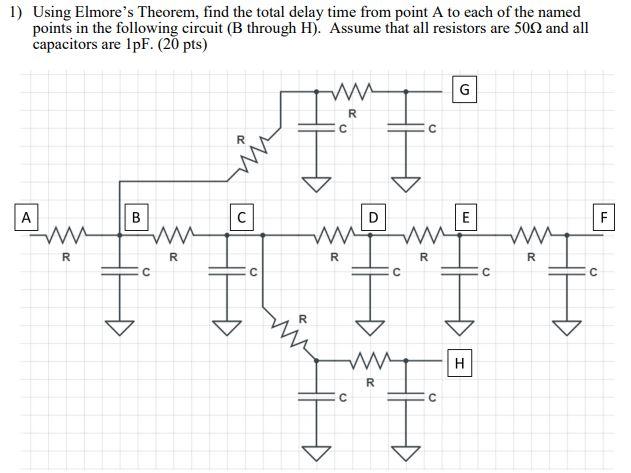 Solved 1) Using Elmore's Theorem, find the total delay time | Chegg.com