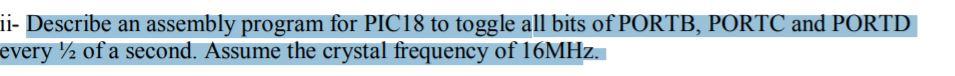 Solved Ii Describe An Assembly Program For Pic18 To Toggle 