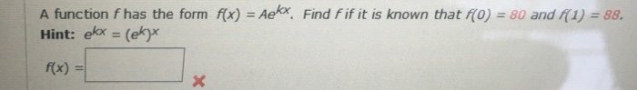 Solved A function f has the form fix) = Aekx. Find f if it | Chegg.com