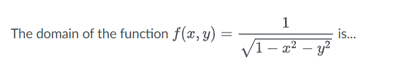 Solved The domain of the function f(x,y)=1−x2−y21 is... | Chegg.com