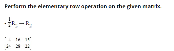 Solved Perform the elementary row operation on the given | Chegg.com