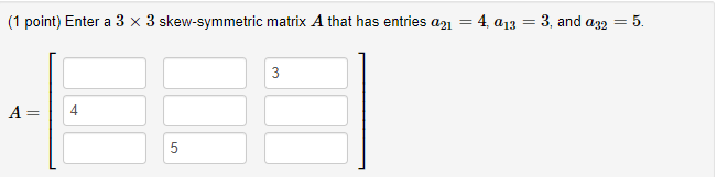 Solved (1 point) Enter a 3 x 3 skew-symmetric matrix A that | Chegg.com
