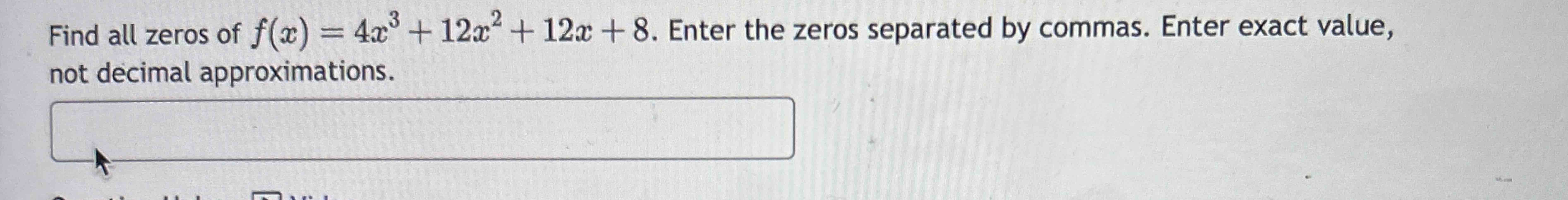 Find all zeros of f(x)=4x3+12x2+12x+8. ﻿Enter the | Chegg.com